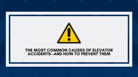 The Most Common Causes of Elevator Accidents – And How to Prevent Them